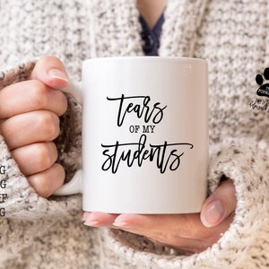 Tears of My Students, Teacher Svg, Teacher Mug Svg, T-shirt Svg, Funny ...