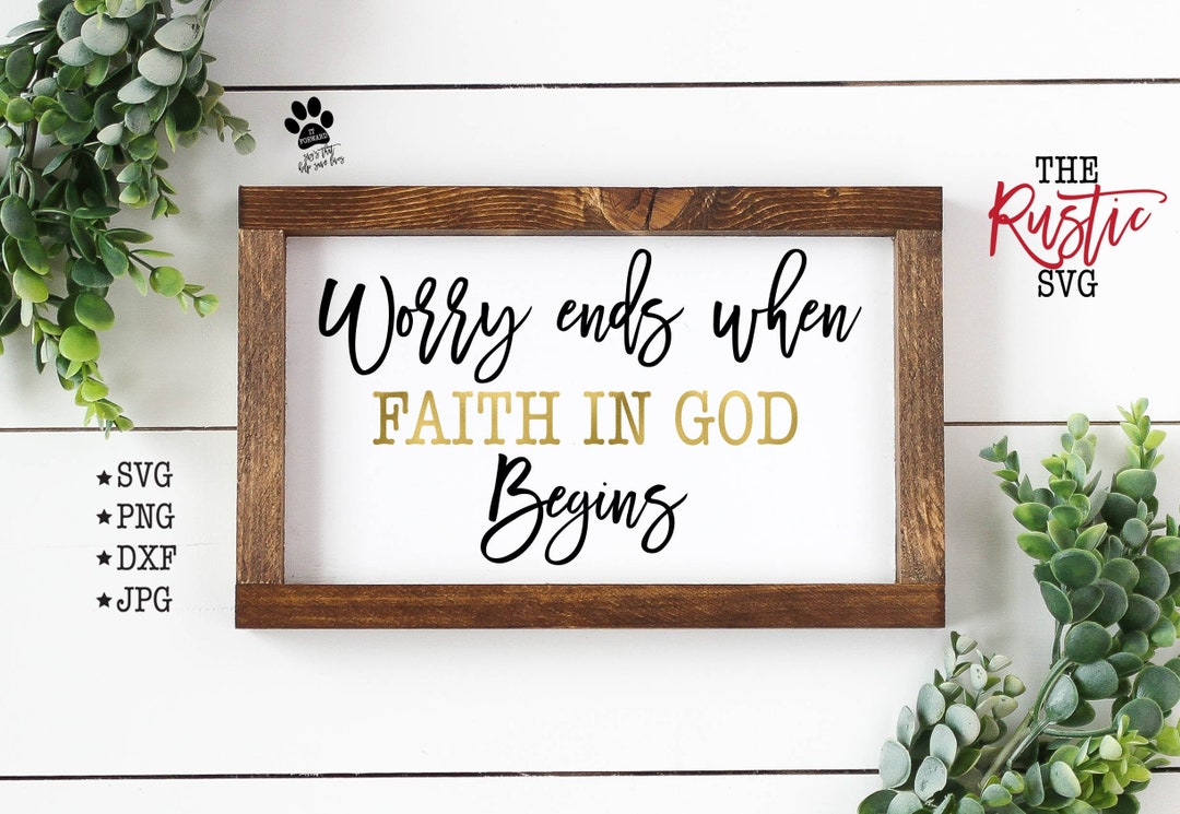 Printable Christian Sign, Worry Ends When Faith in God Begins, God Svg ...