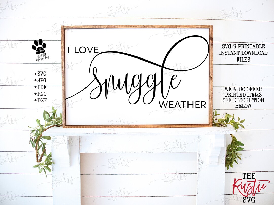 I Love Snuggle Weather, Printable Fall Sign, Snuggle Sign, Snuggle Svg ...