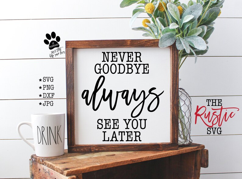 Never Goodbye Svg Never Goodby Always See You Later Welcome | Etsy