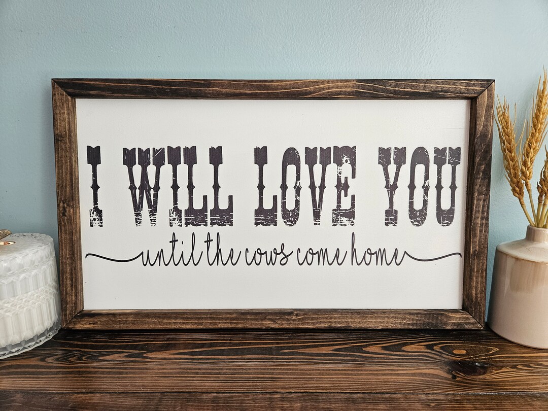 I Will Love You Until the Cows Come Home Sign - Western Decor - Wedding ...