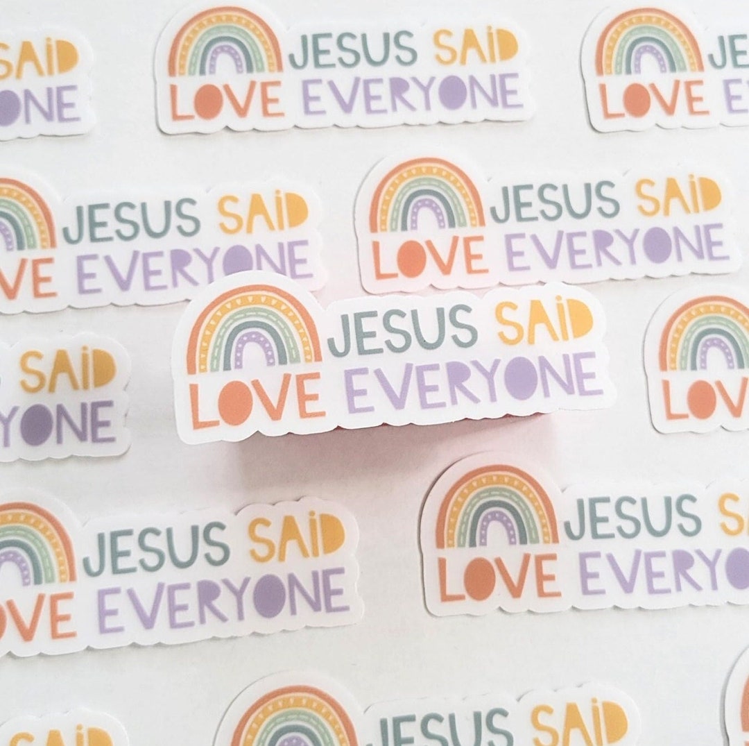Jesus Said Love Everyone Sticker Clear 3 Wide Sticker Rainbow Sticker ...