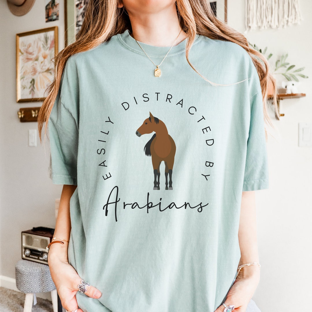 Arabian Tshirt for Arabian Horse Lover Shirt Easily Distracted by ...