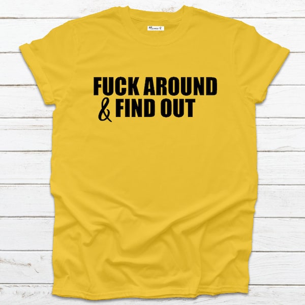 F*ck Around and Find Out T Shirt - Etsy
