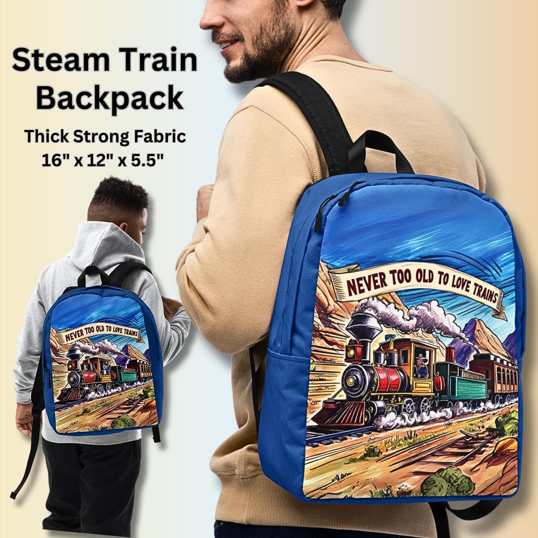 Never Too Old to Love Trains, Backpack, A Great Gift for Steam Train ...