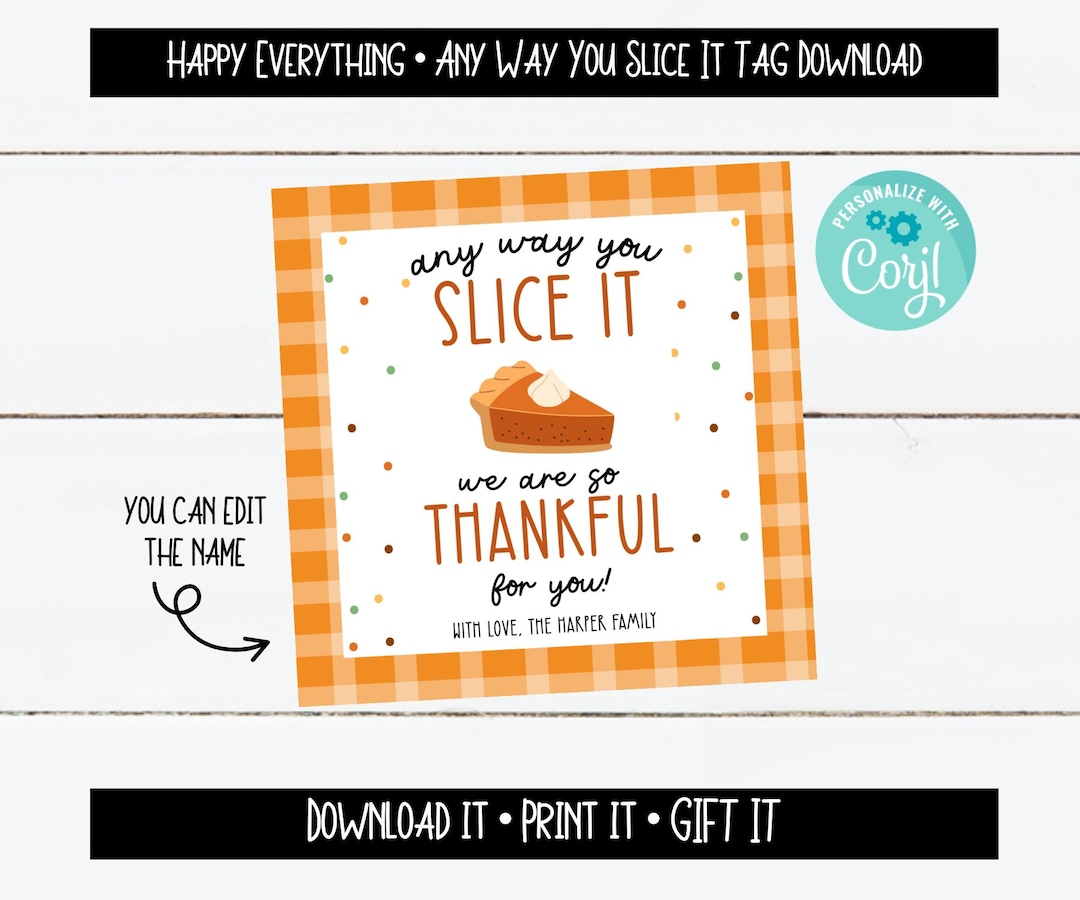 EDITABLE NAME Any Way You Slice It Thanksgiving Tag Download - Etsy