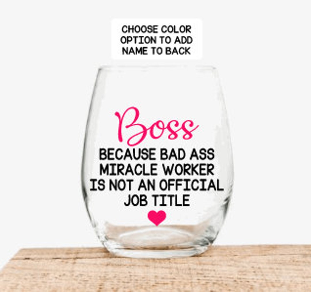 Funny Boss Wine Glass, Best Boss Ever, Boss Wine Glass, Bad Ass Miracle ...