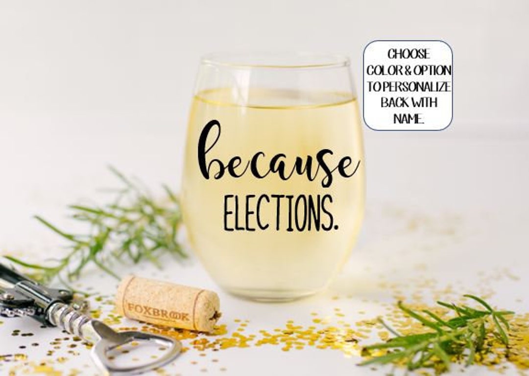 Because Elections Wine Glass Gift, Gifts for Politicians, Politics ...