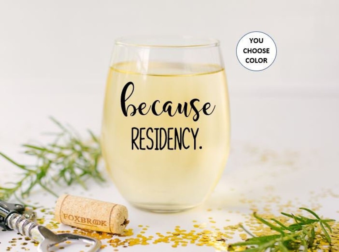 Because Residency Wine Glass Graduation Gift, Medical School Graduation ...