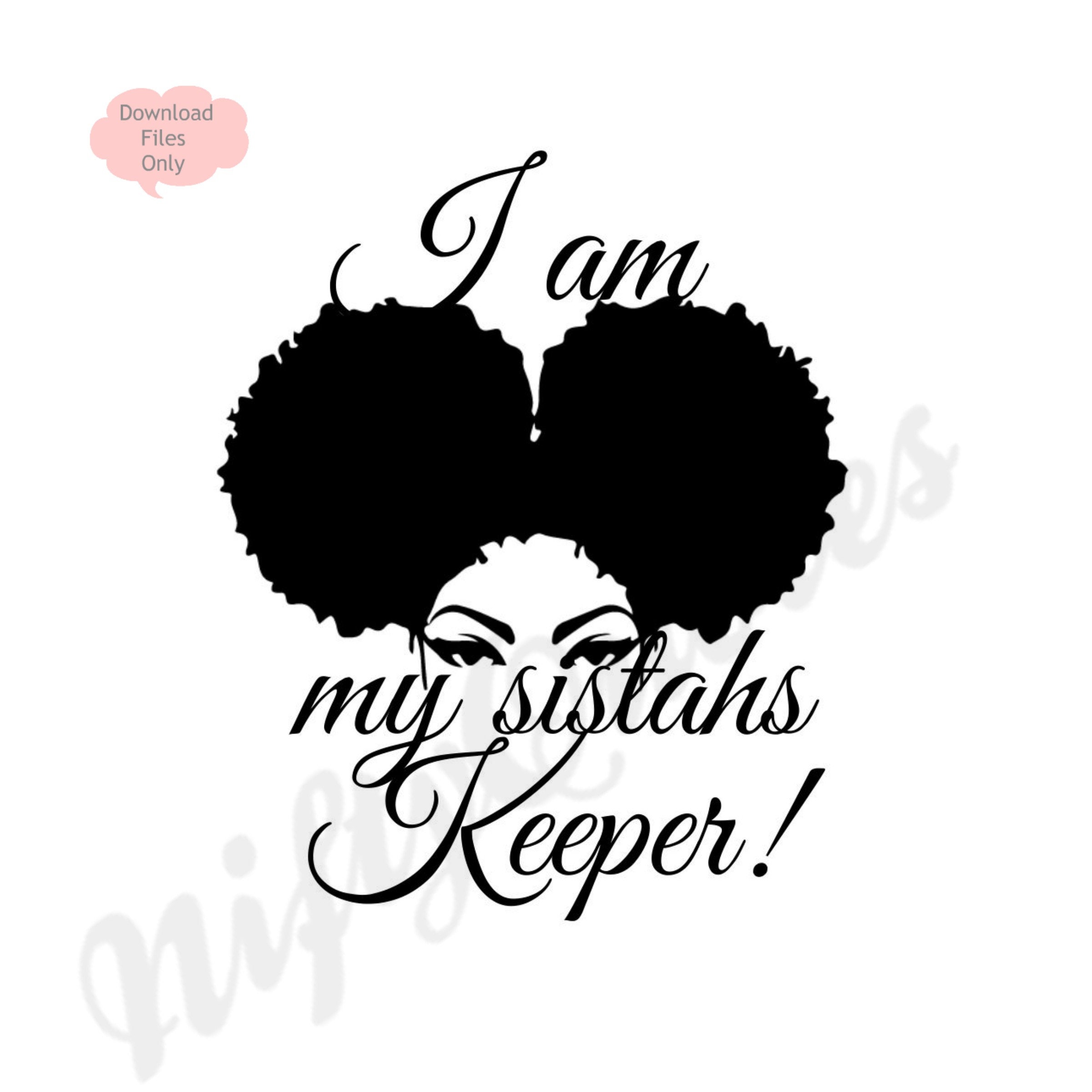 I Am My Sistahs Keeper, JPG, PNG, SVG, for Printing, Cricut, Silhouette ...