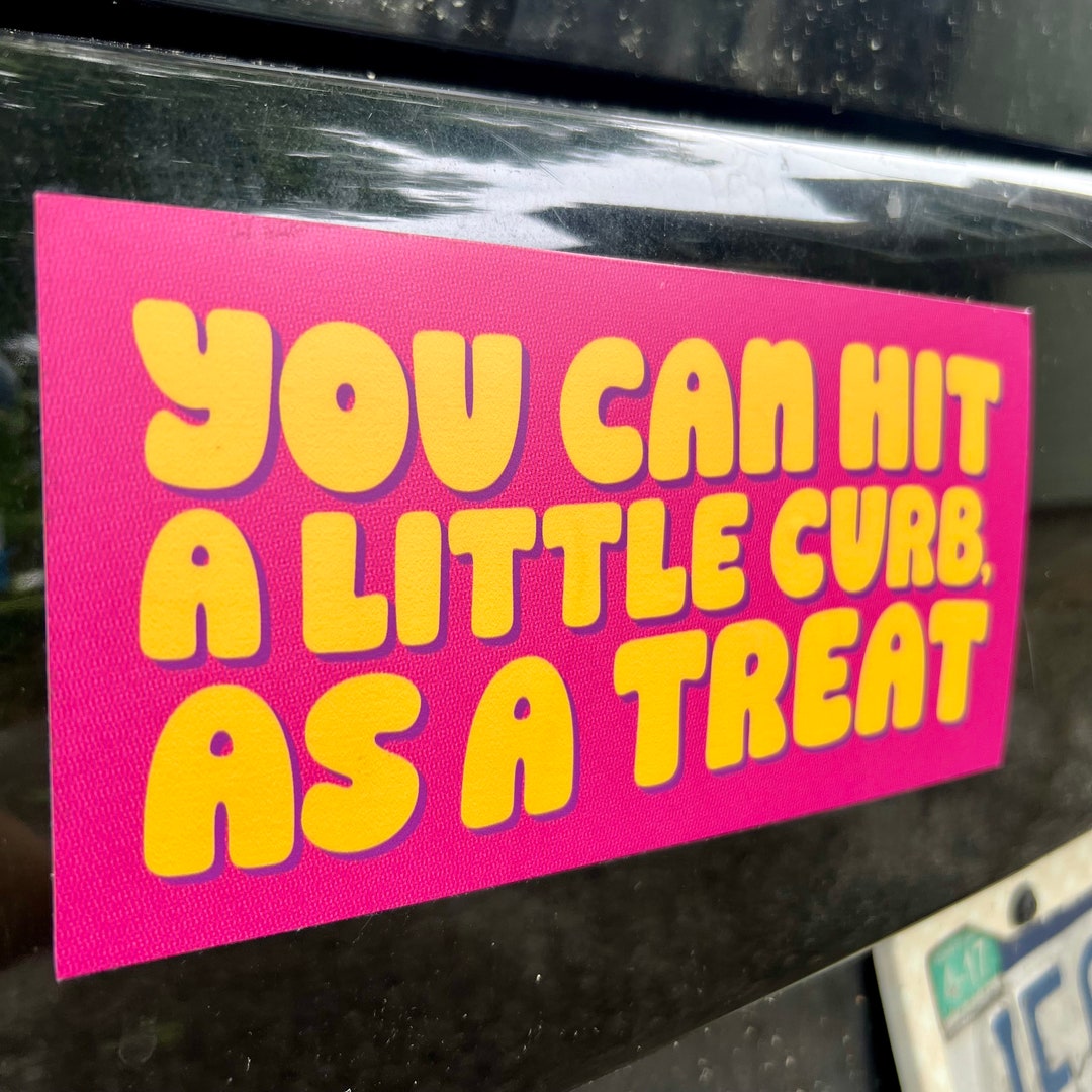 You Can Hit A Little Curb, as a Treat Bumper Sticker - Etsy