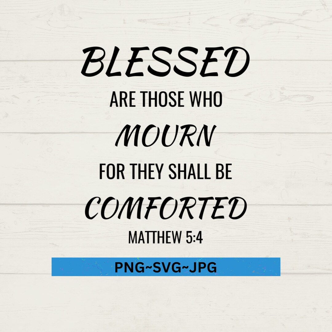 Blessed Are Those Who Mourn SVG, Beattiude Verse Svg, Blessed Are Those ...