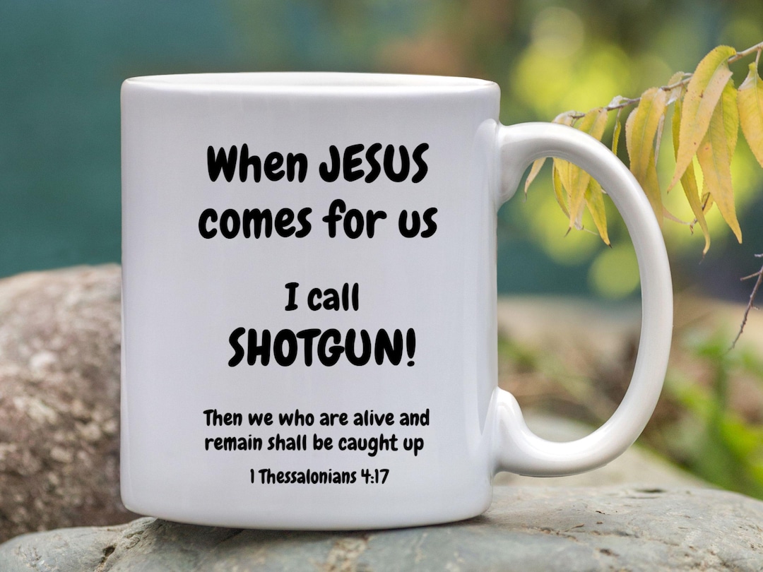 When Jesus Comes I Call Shotgun, Funny Rapture Mug, Christian Mug ...