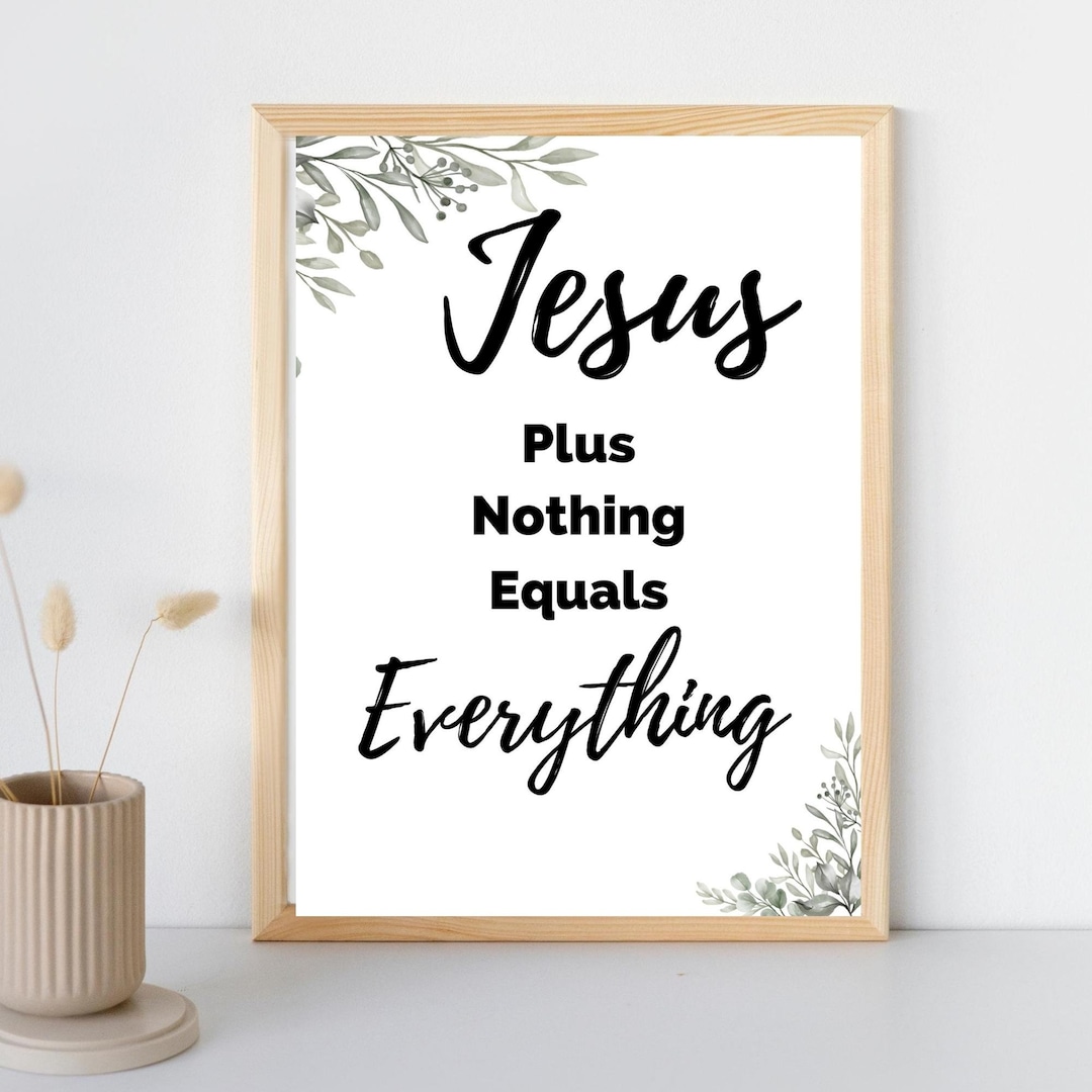 Jesus Plus Nothing Equals Everything Print - Christian Wall Art ...