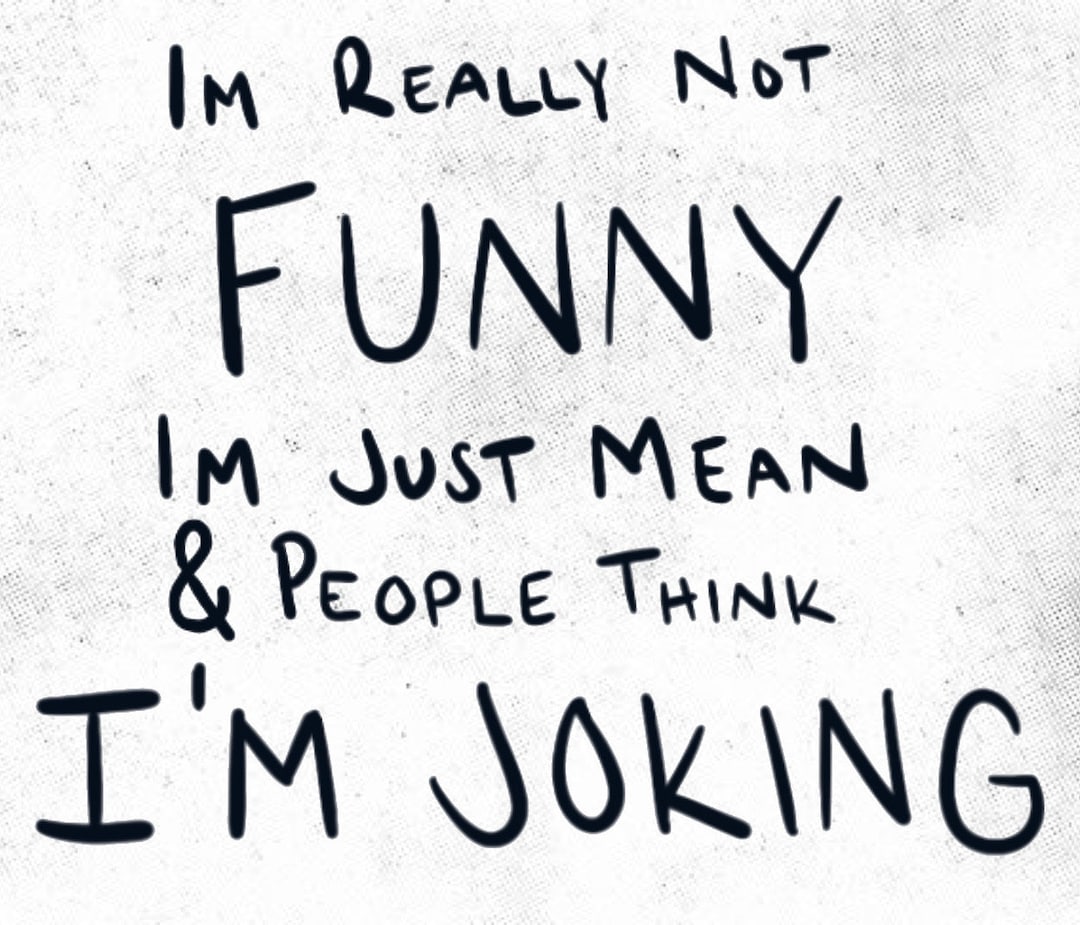 I’m Really Not Funny I’m Just Mean and People Think I’m Joking Png File ...