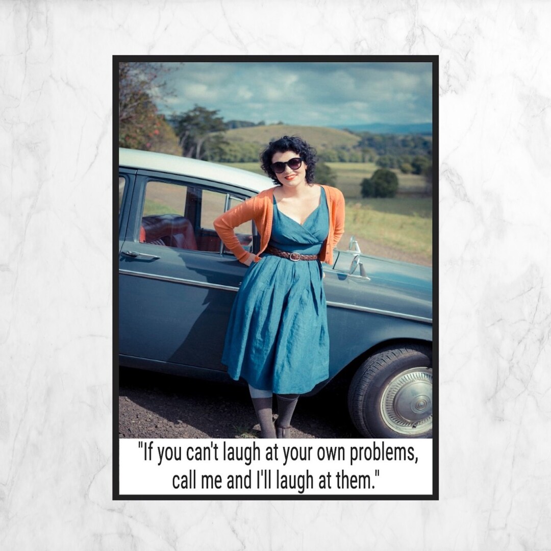 If You Can't Laugh at Your Own Problems, Call Me and I'll Laugh at Them ...