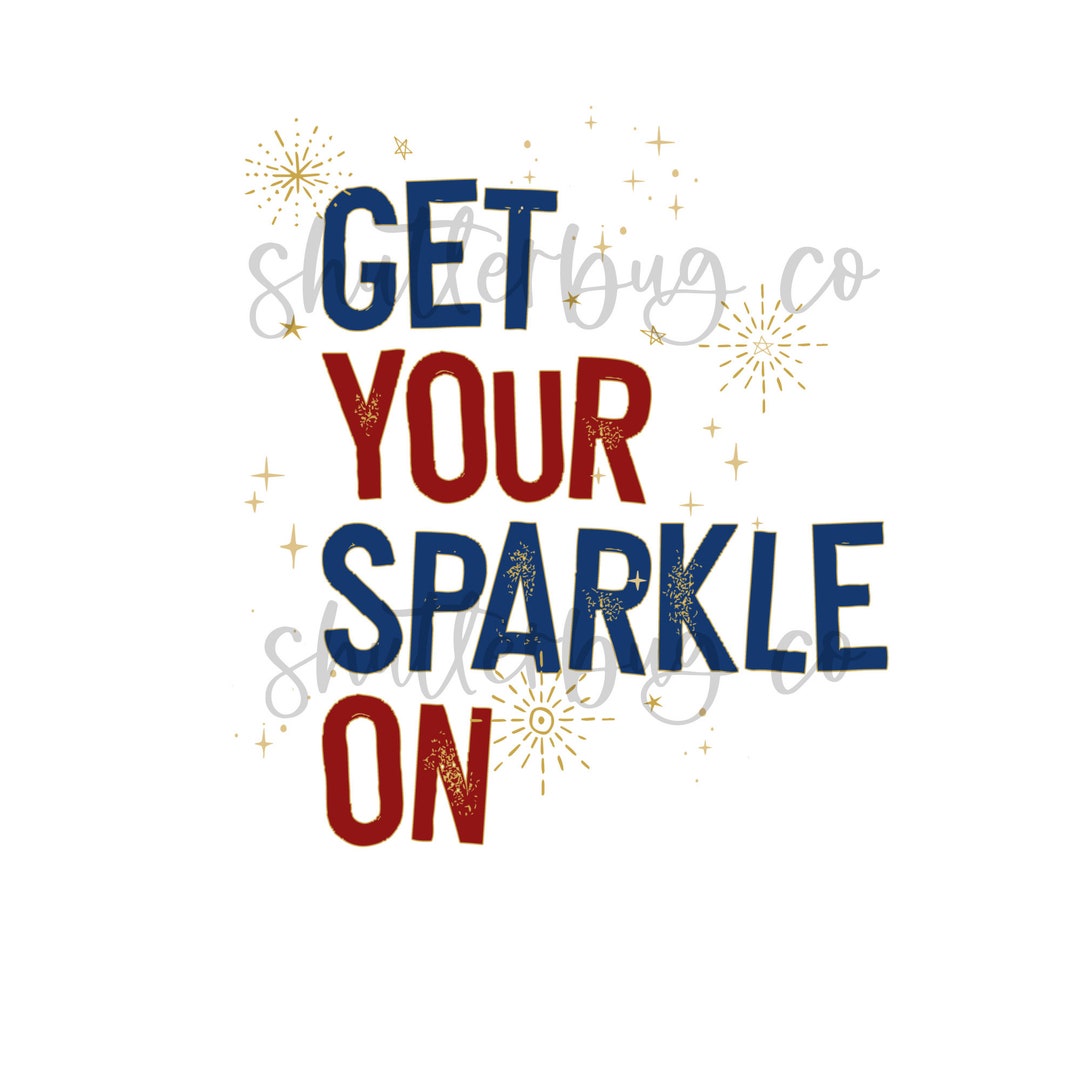 July 4th PNG, Get Your Sparkle On, Tshirt Designs, Independence Day ...