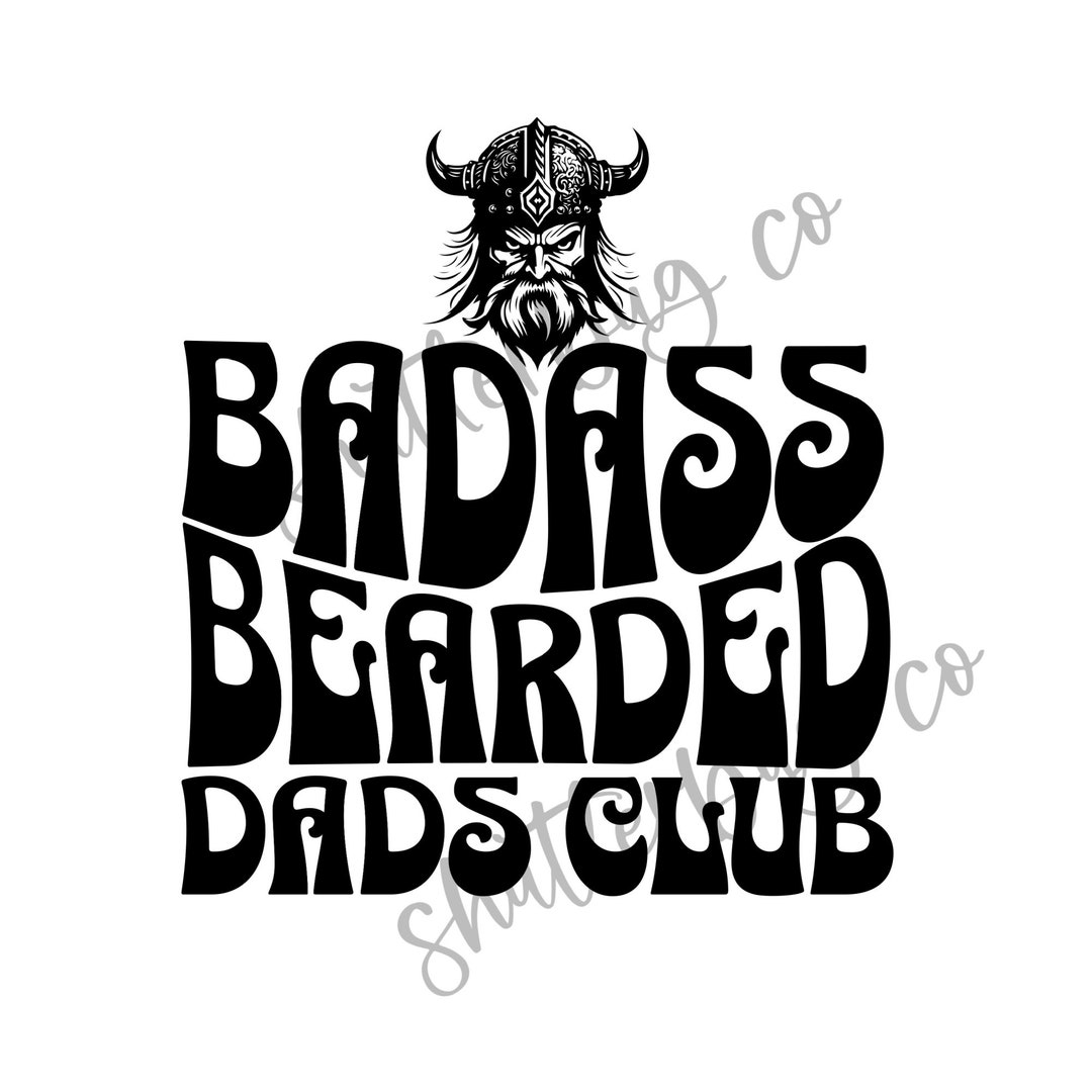 Fathers Day Designs, Badass Bearded Dads Club, Fathers Day PNG, Funny ...