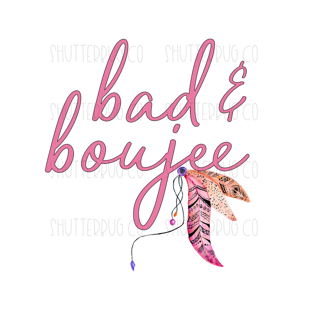 Bad and Boujee, BOHO PNG for Shirts, Boujee, T-shirt Sublimation ...