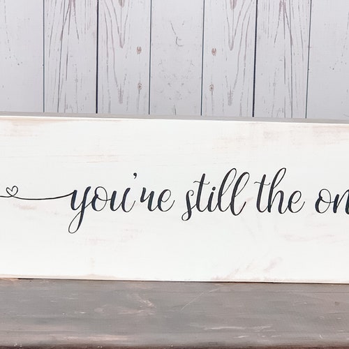 You're Still the One Sign Farmhouse Style Sign Rustic - Etsy