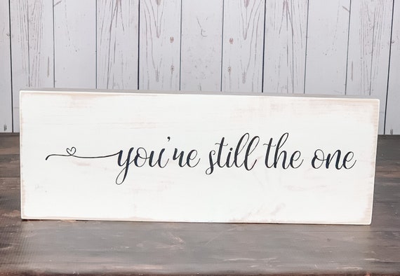 You're Still the One Sign Farmhouse Style Sign Rustic - Etsy
