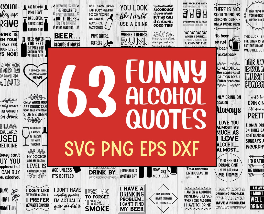 63 Funny Alcohol SVG Quotes. Drinking Alcohol, Having Fun, and ...
