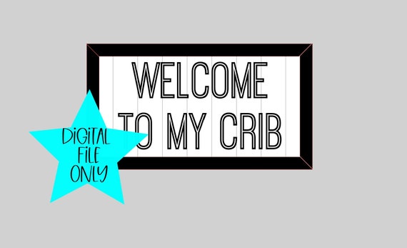 Welcome to My Crib SVG Welcome to My Crib Sign SVG File | Etsy