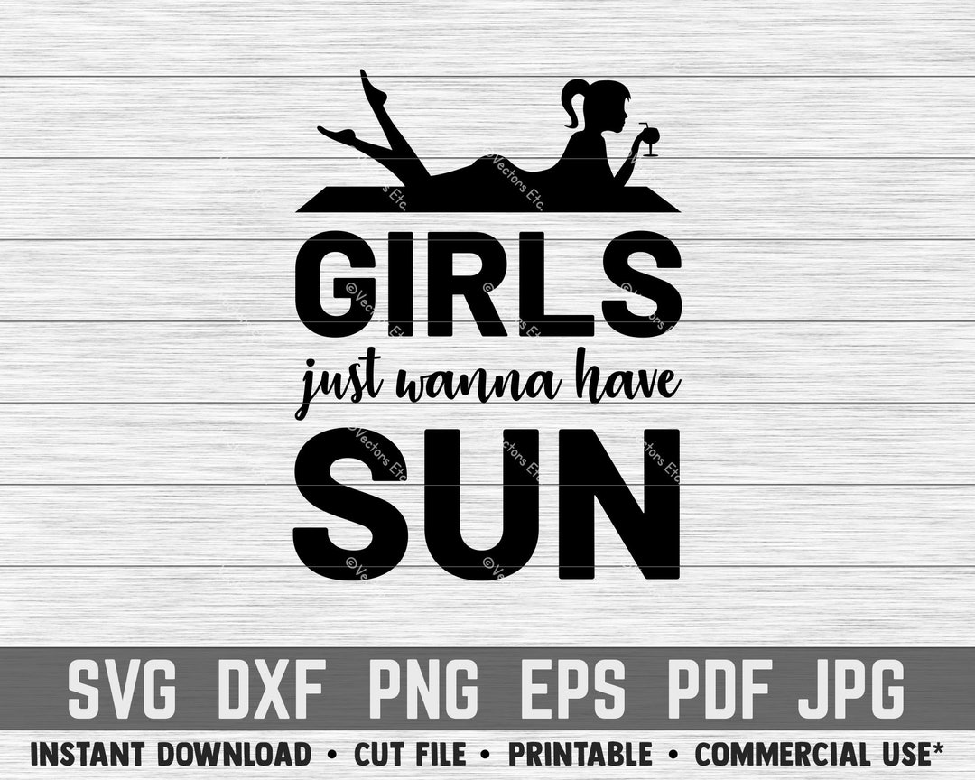Girls Just Wanna Have Sun SVG | COMMERCIAL Use Cut File, Printable ...