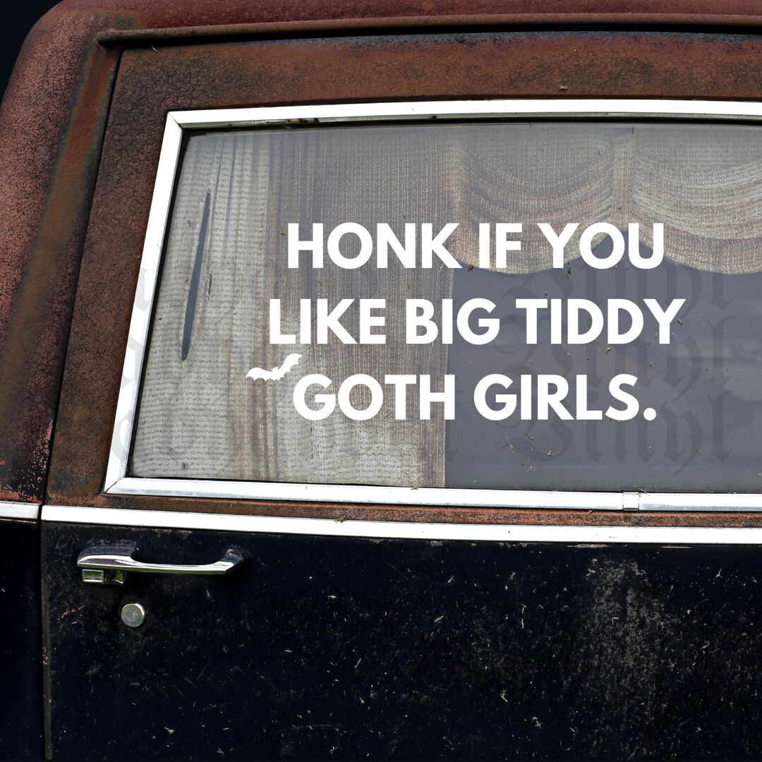 Honk If You Like Big Tiddy Goth Girls Vinyl Decal Sticker - Etsy