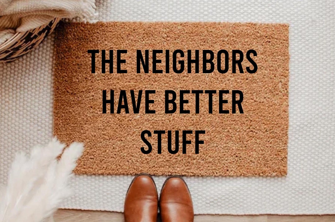 The Neighbors Have Better Stuff Doormat Neighbor Doormat Funny Doormat ...