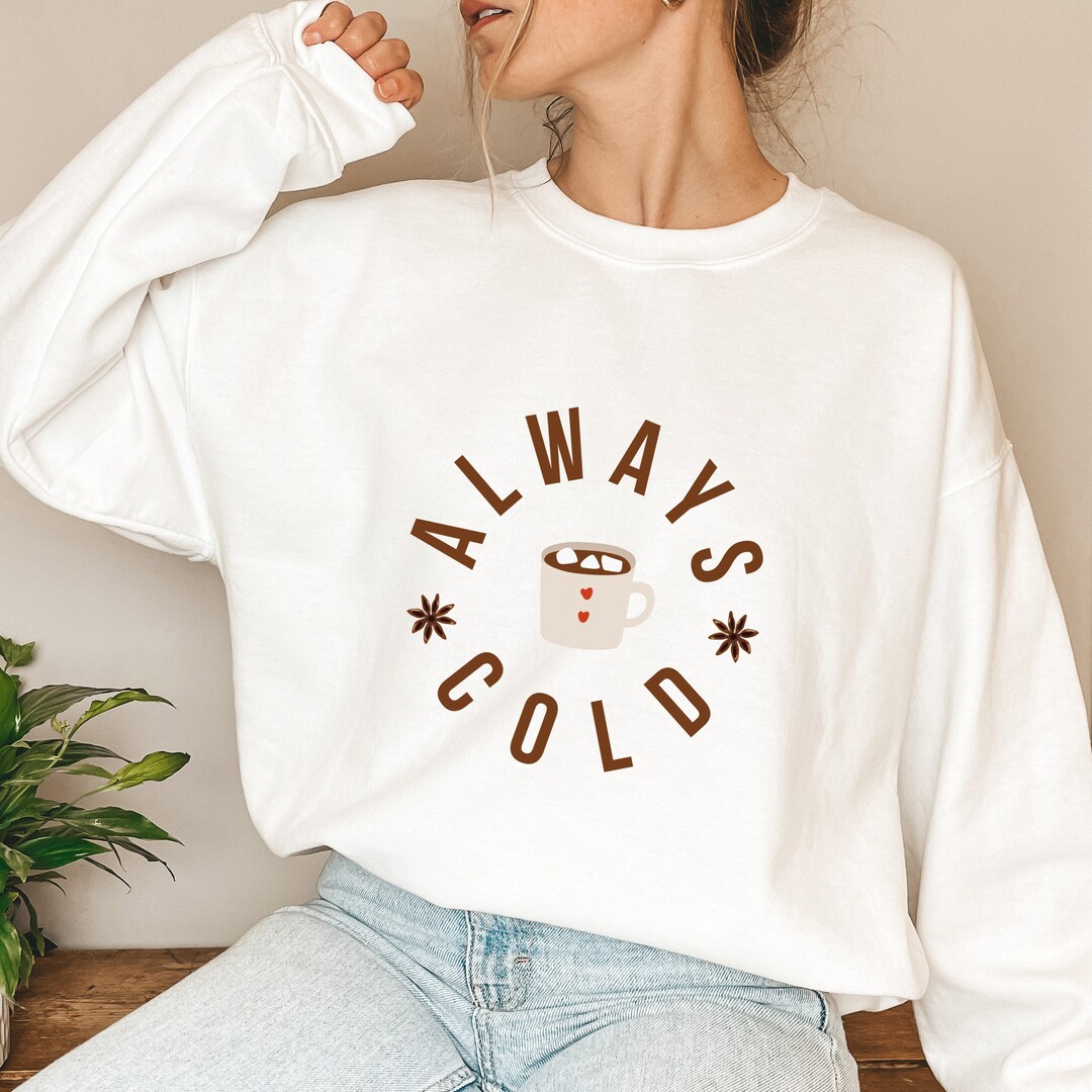 Always Cold Jumper / Cosy Winter Birthday Gift / Winter Autumn ...