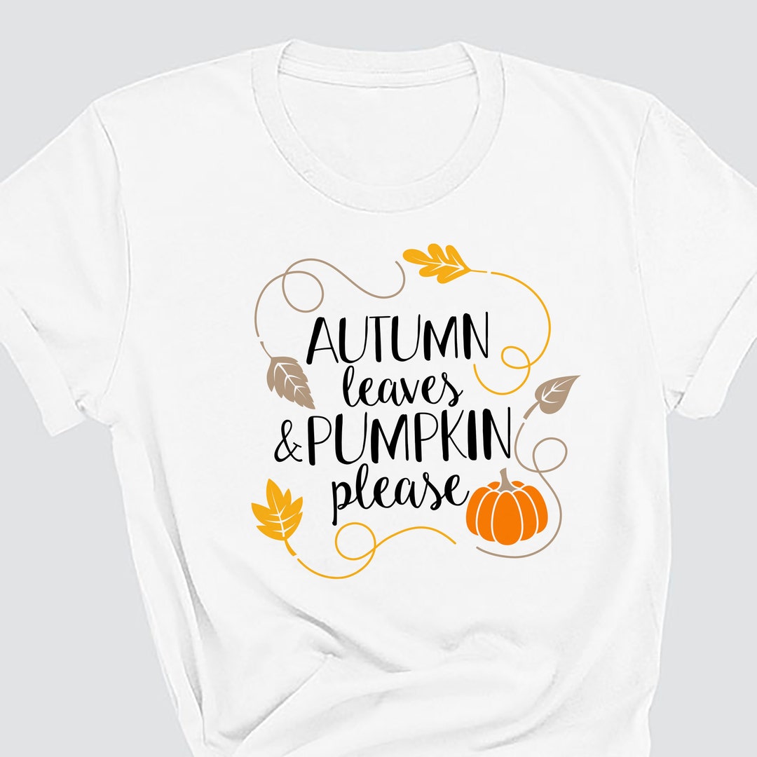 Autumn Leaves & Pumpkin Please T-shirt / Autumn T-shirt / Fall T-shirt ...
