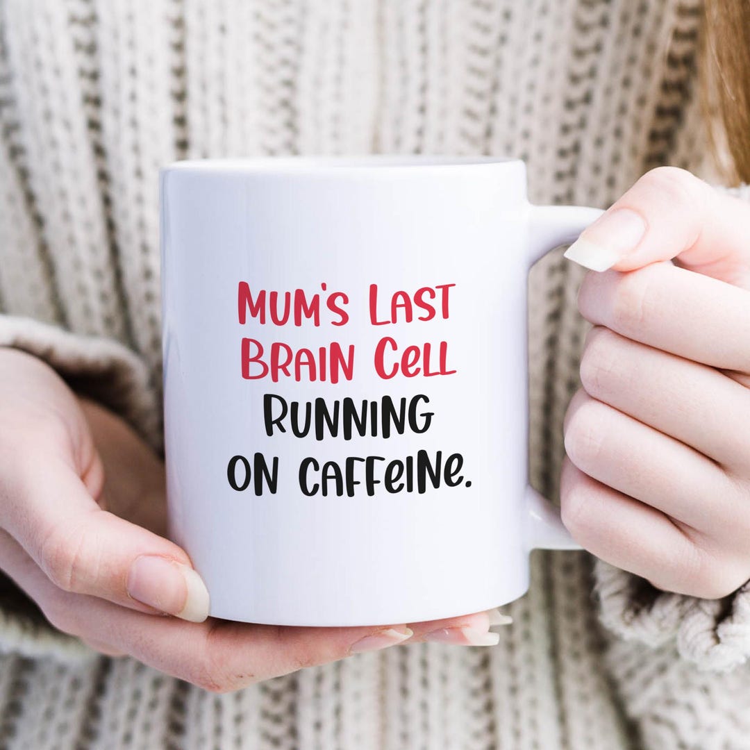 Funny Mum Mug Last Brain Cell Running on Caffeine Mother's Day Gift for ...