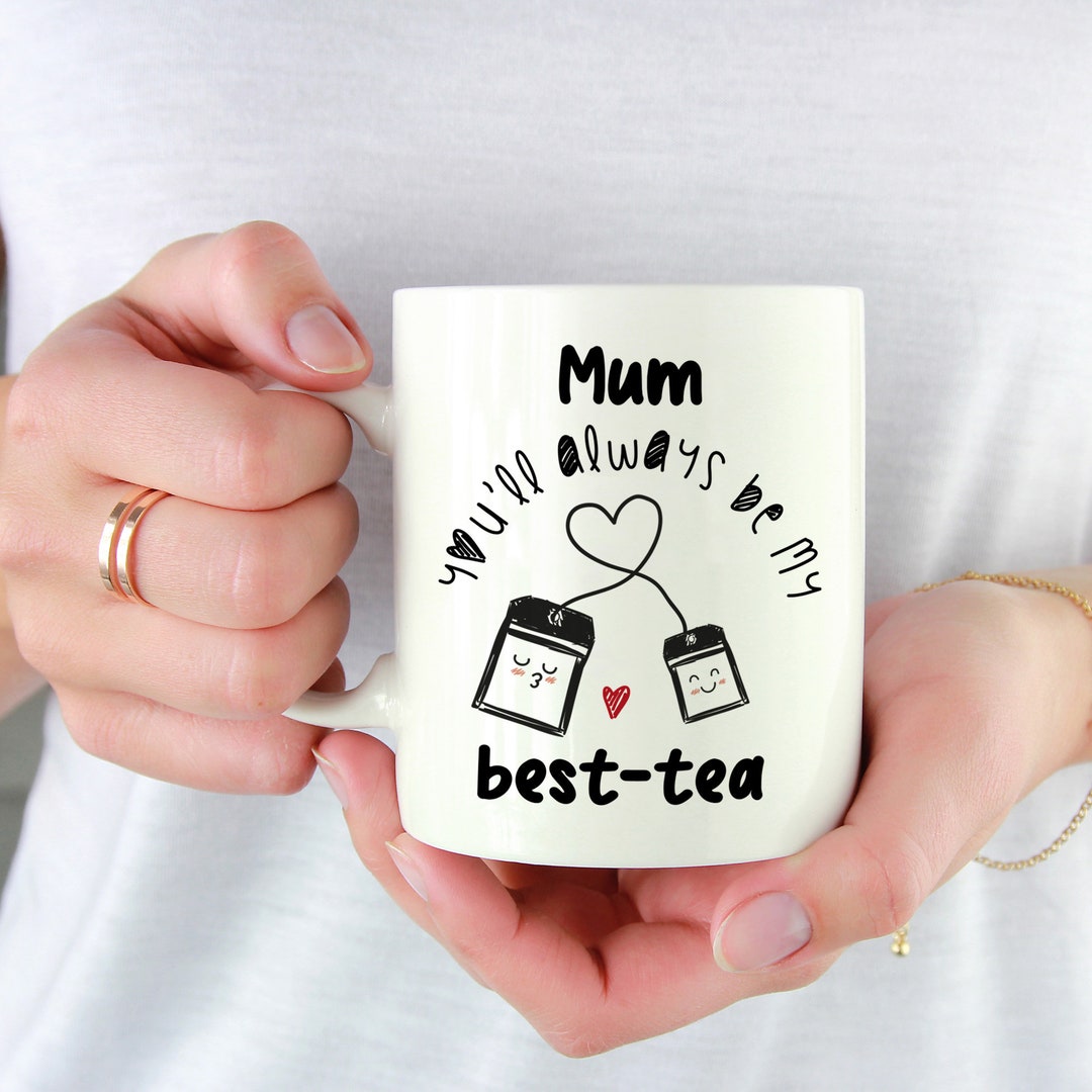 Personalised You'll Always Be My Best-tea Mug / Tea Lover Gift for Mum ...