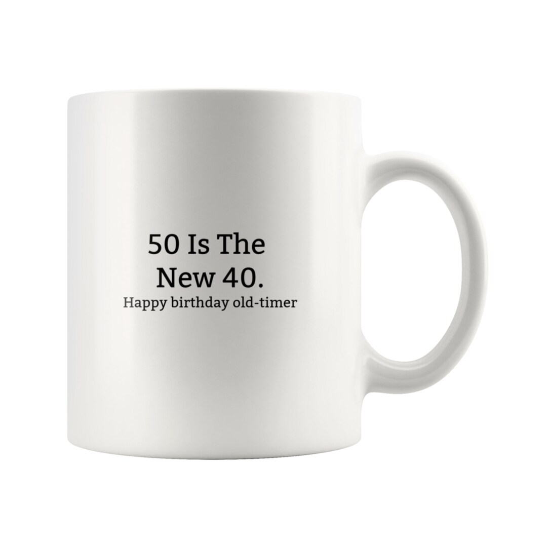 50 is the New 40. Happy Birthday Old-timer-gifts for 50 and - Etsy