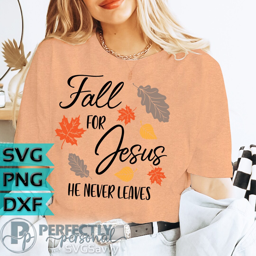 Fall for Jesus He Never Leaves SVG PNG DXF, Fall Jesus Faith Christian ...