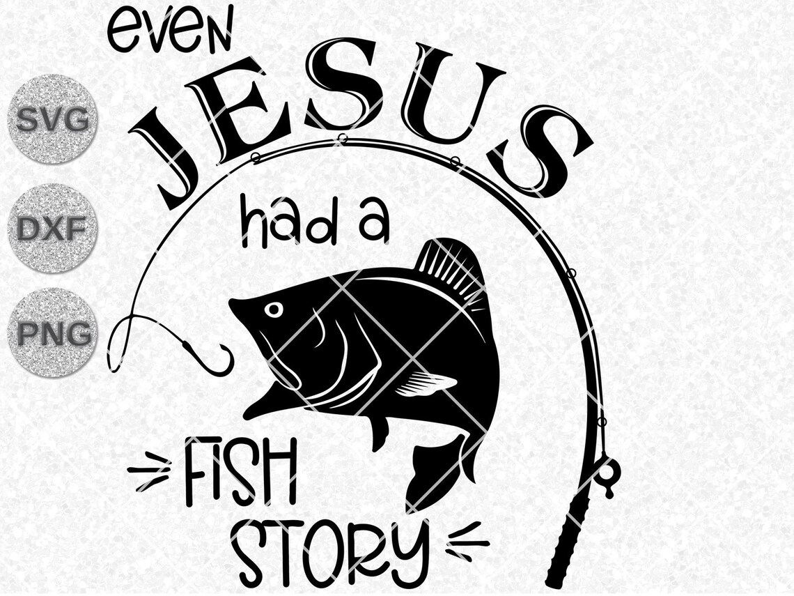 Jesus Fish Svg Even Jesus Had a Fish Story Svg Dxf Png - Etsy