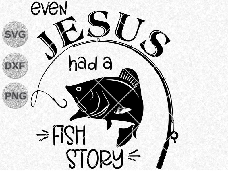 Jesus Fish Svg Even Jesus Had a Fish Story Svg Dxf Png - Etsy