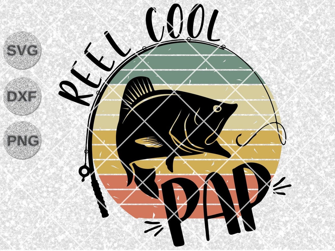 Reel Cool Pap Svg, Pap Svg, Father's Day Svg Dxf Png Shirts, Reel Cool ...