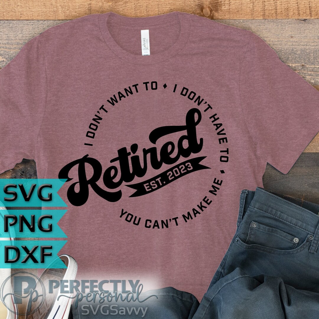 Retired Svg Dxf Png Clipart Shirts, Fun Retirement Svg Png Dxf Shirts ...