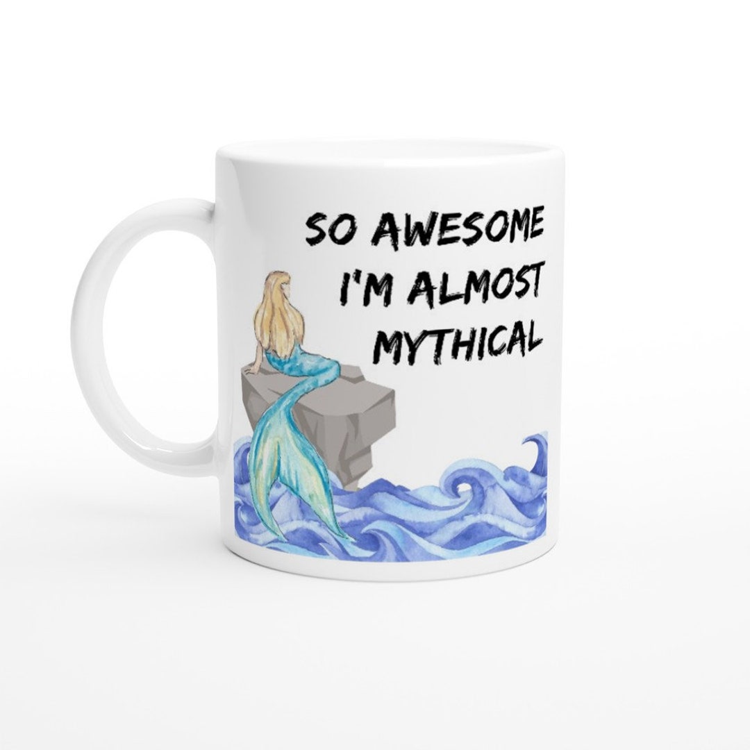 So Awesome I'm Almost Mythical, Funny Life Statement, Mermaid, Coffee ...