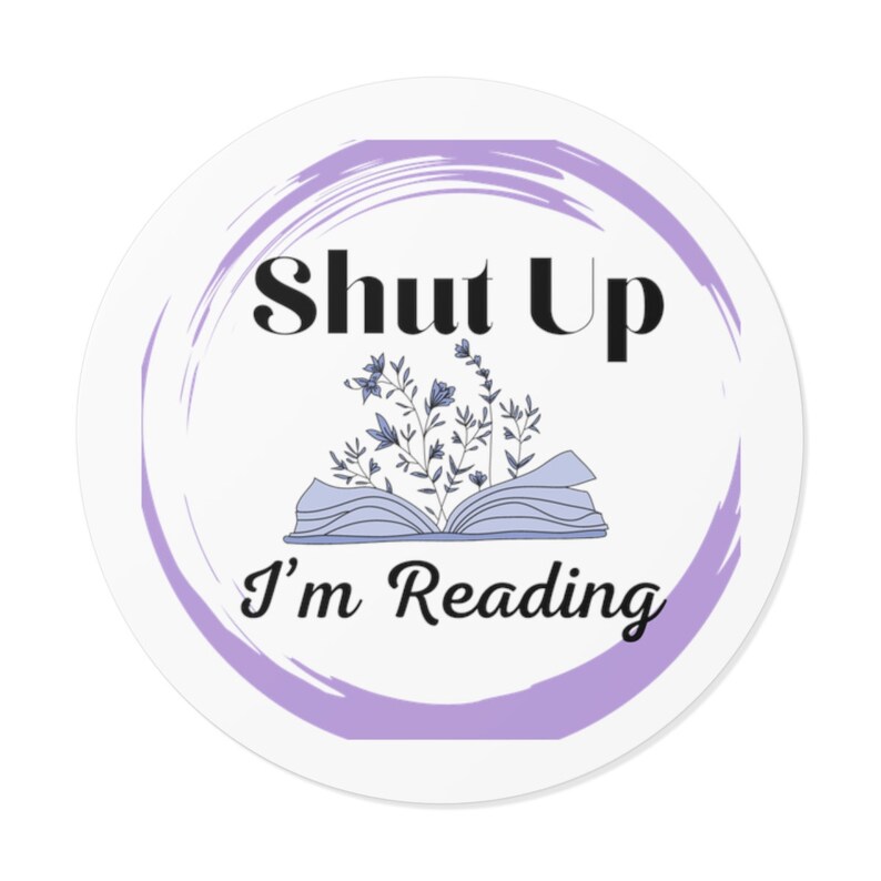 Shut up Im Reading, Round Vinyl Stickers L Book Lovers Stickers L Vinyl ...