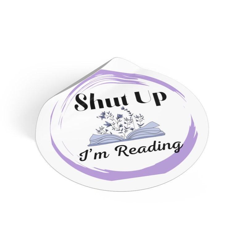 Shut up Im Reading, Round Vinyl Stickers L Book Lovers Stickers L Vinyl ...