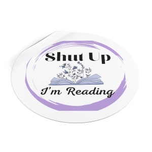 Shut up Im Reading, Round Vinyl Stickers L Book Lovers Stickers L Vinyl ...