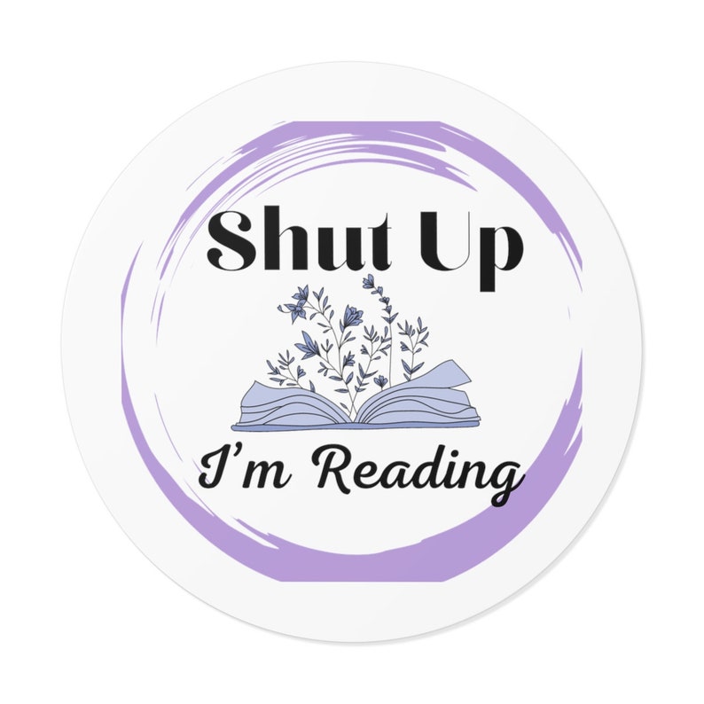 Shut up Im Reading, Round Vinyl Stickers L Book Lovers Stickers L Vinyl ...