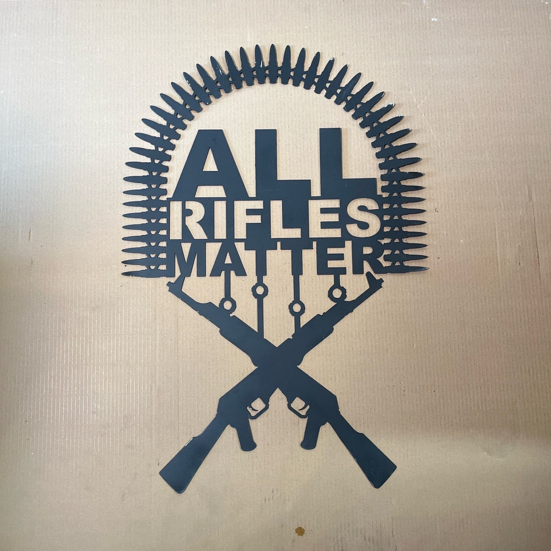All Rifles Matter CNC Plasma Cut Sign - Etsy