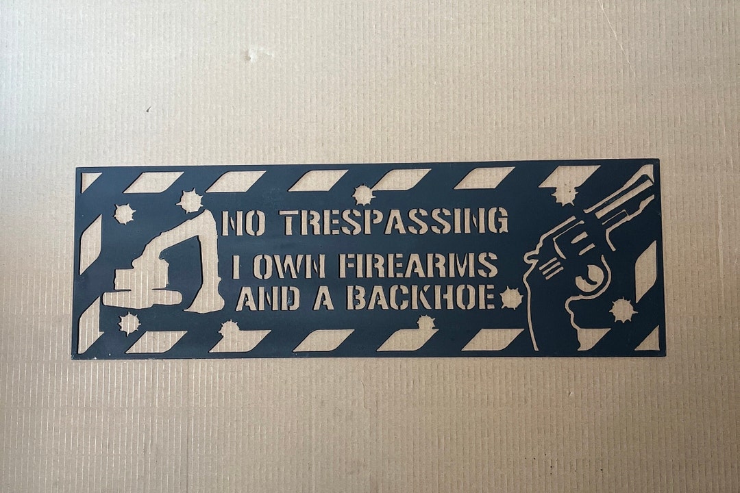 No Trespassing I Own a Backhoe CNC Plasma Cut Sign - Etsy