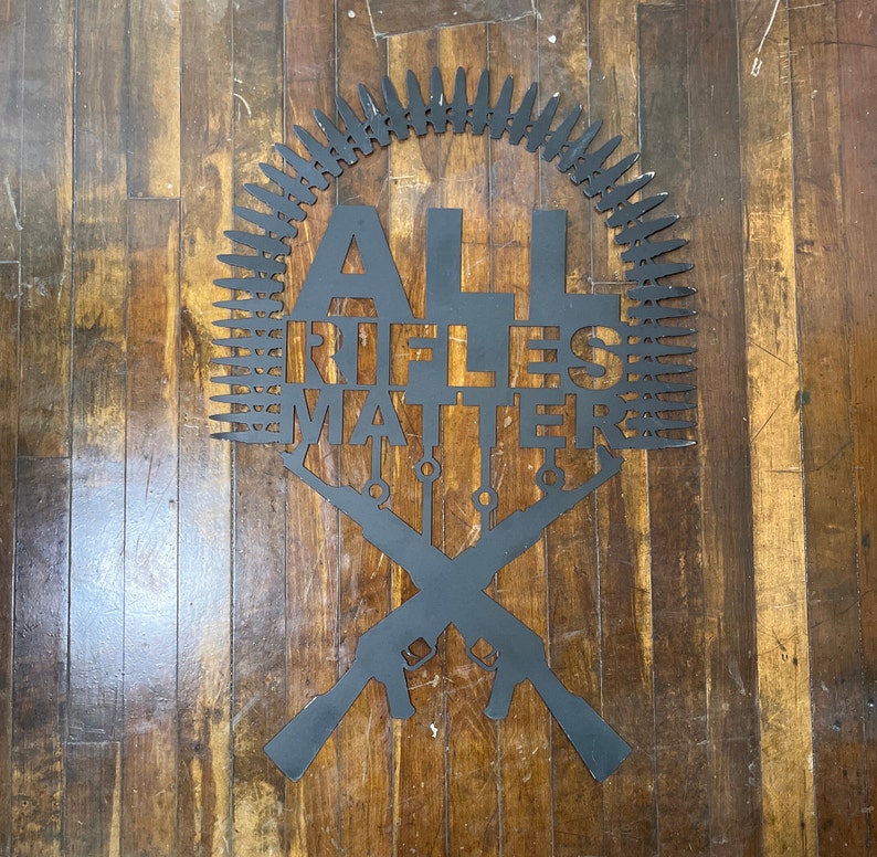 All Rifles Matter CNC Plasma Cut Sign - Etsy
