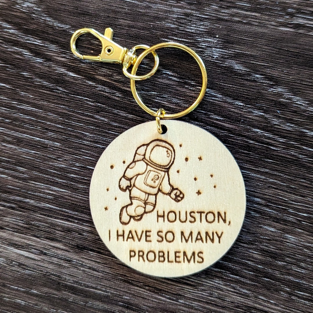 Houston, I Have so Many Problems Keychain - Etsy