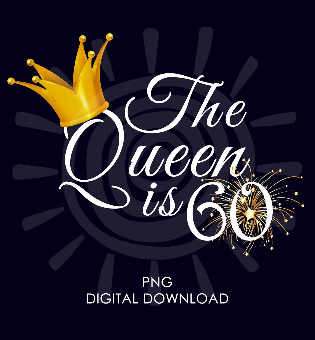 60th Birthday Gift for Women | the Queen is 60 PNG | 60th Birthday for ...